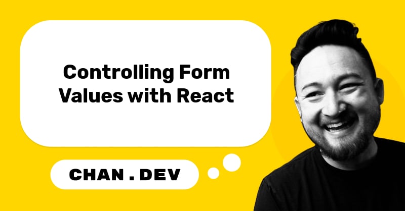 Controlling Form Values with React | chan.dev Controlling Form Values with React | chan.dev